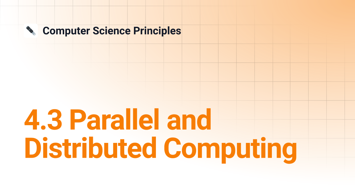 4.3 Parallel and Distributed Computing | Computer Science Principles 4.3 Parallel and Distributed Computing | Computer Science Principles