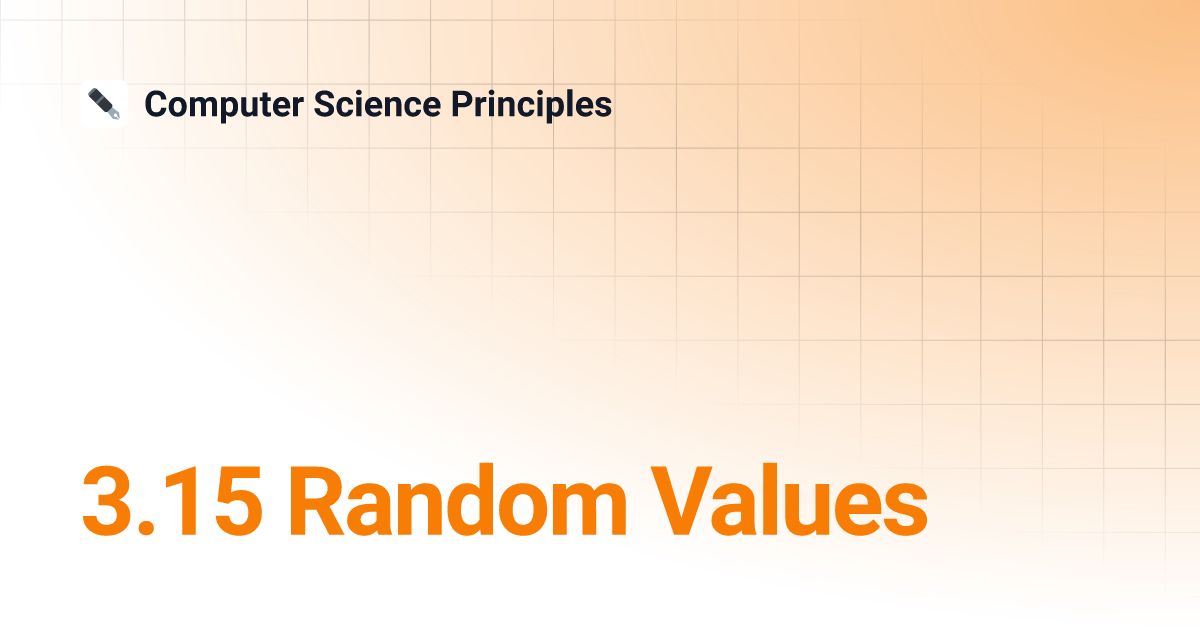 3.15 Random Values | Computer Science Principles 3.15 Random Values | Computer Science Principles
