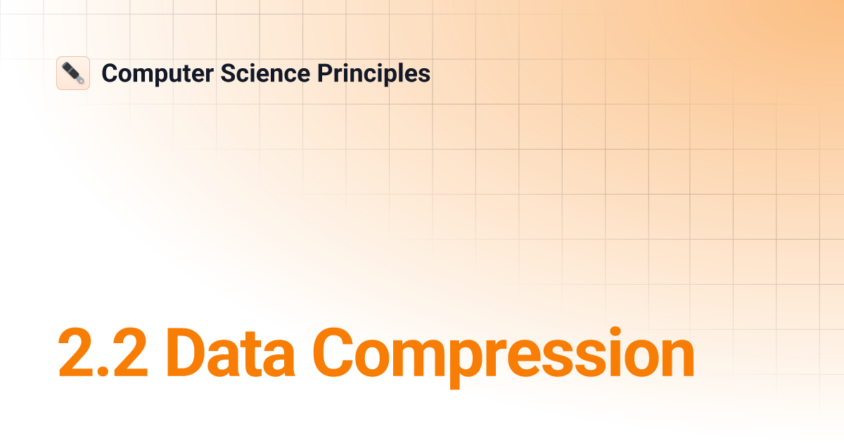 2.2 Data Compression | Computer Science Principles