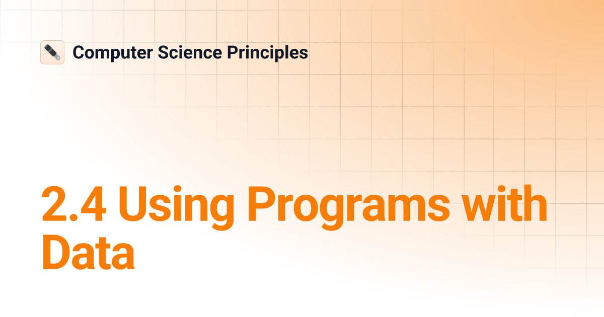 2.4 Using Programs with Data | Computer Science Principles